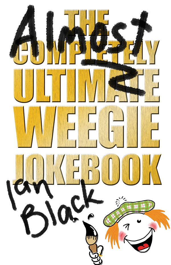 The Almost Completely Ultimate Weegie Jokebook, Ian Black – Black ...